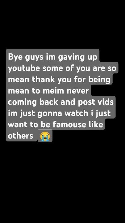 Bye Yall And Thanks For Being Mean I Dint Post Because I Was Busy