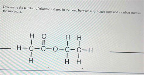 Determine The Number Of Electrons Shared In The Bond Between A Hydrogen Atom And A Carbon