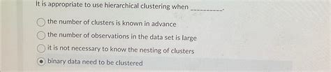 Solved It Is Appropriate To Use Hierarchical Clustering