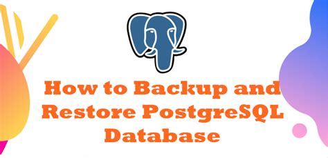 How To Backup And Restore Postgresql Database A Comprehensive Guide