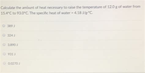 Solved Calculate The Amount Of Heat Necessary To Raise The
