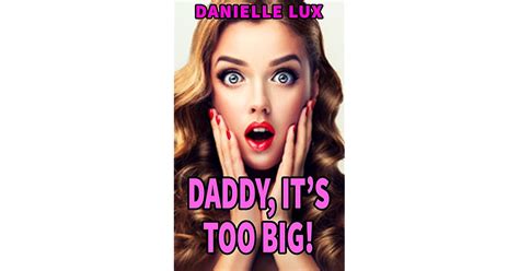 Daddy It S Too Big By Danielle Lux