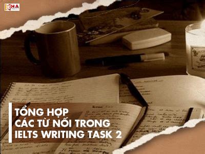 Tổng hợp các từ nối trong IELTS writing task 1 task 2