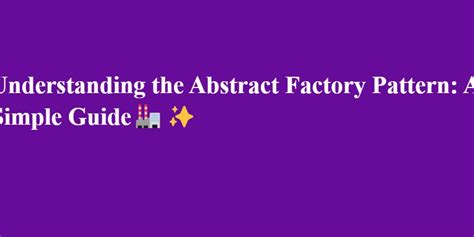 Understanding The Abstract Factory Pattern A Simple Guide🏭 Dev Community