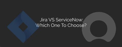 Jira Vs Servicenow Which One To Choose Jira Vs Servicenow Which One To Choose