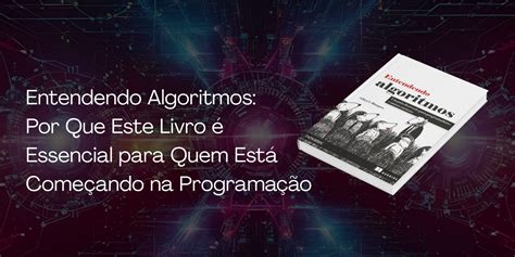 Entendendo Algoritmos Livro Essencial Para Quem Está Começando