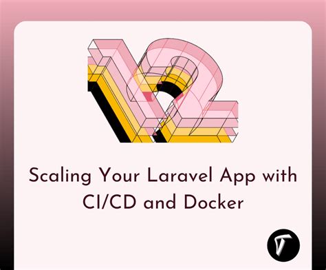 Scaling Your Laravel App With Cicd And Docker