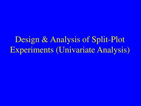 Ppt Design And Analysis Of Split Plot Experiments Univariate Analysis