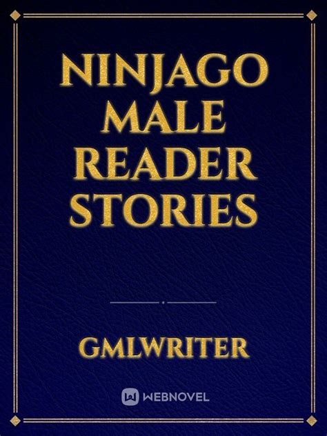 Read Ninjago Male Reader Stories Gmlwriter Webnovel