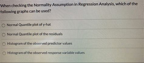 Solved When Checking The Normality Assumption In Regression Chegg