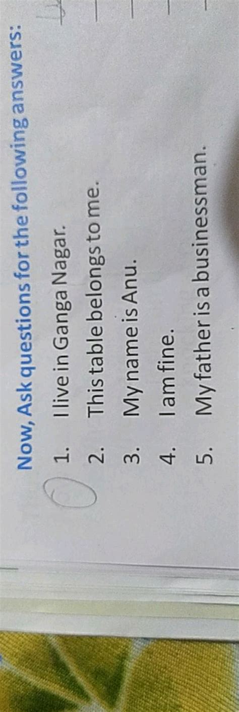 Now Ask Questions For The Following Answers I Live In Ganga Nagar This