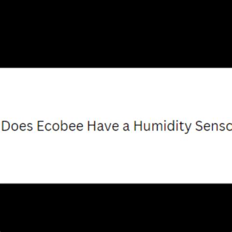 Unveiling Ecobees Humidity Sensor What You Need To Know Automate Your Life