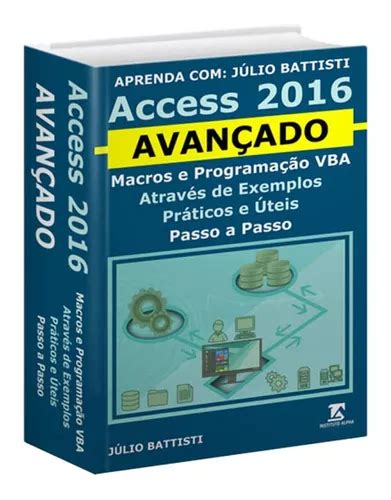 Livro Access 2016 Avançado E Vba Passo A Passo 1130 Páginas Mercadolivre