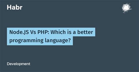 Nodejs Vs Php Which Is A Better Programming Language Хабр