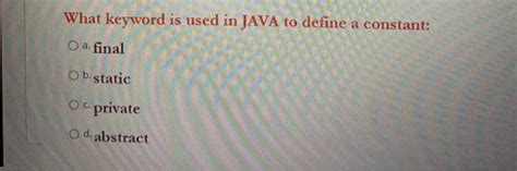 Solved What Keyword Is Used In Java To Define A Constant A