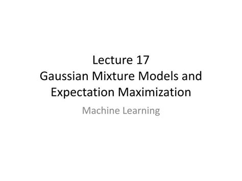 Ppt Lecture 17 Gaussian Mixture Models And Expectation Maximization Powerpoint Presentation