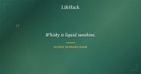 Whisky Is Liquid Sunshine George Bernard Shaw Lifehack Quotes