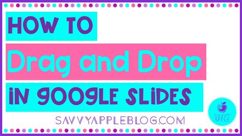 How To Drag And Drop In Google Slides Savvy Apple