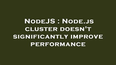 nodejs node js cluster doesn t significantly improve performance