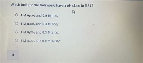 Solved Which Buffered Solution Would Have A Ph Close To