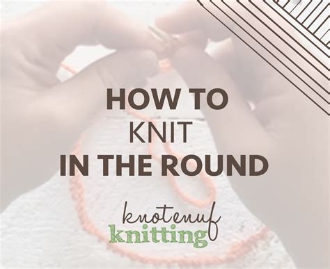 How To Knit In The Round KnotEnufKnitting