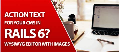 Add Action Text To Ruby On Rails 6 For A Fast Wysiwyg Editor