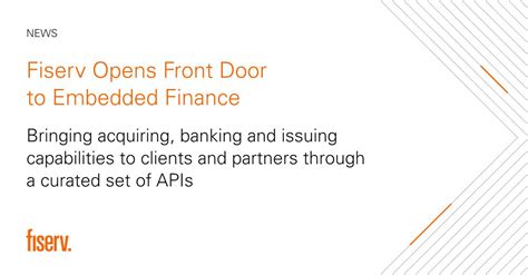 Fiserv Opens The Door To Embedded Finance Bringing Firm Wide Capabilities To Clients And
