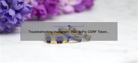 troubleshooting instagram how to fix csrf token missing or incorrect