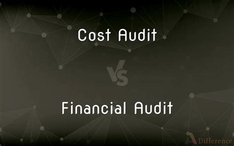 Cost Audit Vs Financial Audit Whats The Difference