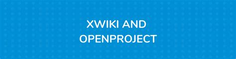 The Open Source Alternative To Confluence And Jira Our New Partnership With Openproject Xwiki