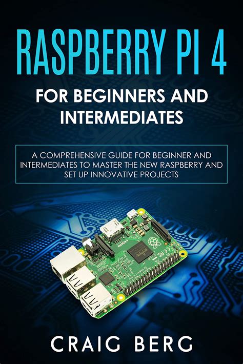 Raspberry Pi For Beginners And Intermediates A Comprehensive Guide For Beginner And