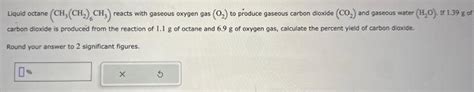 Solved Liquid Octane Ch3 Ch2 6ch3 Reacts With Gaseous