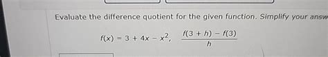 Solved Evaluate The Difference Quotient For The Given