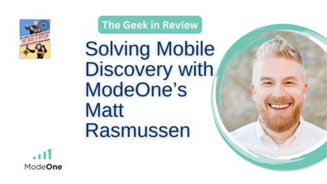 Solving Mobile Discovery With Modeones Matt Rasmussen 3 Geeks And A Law Blog