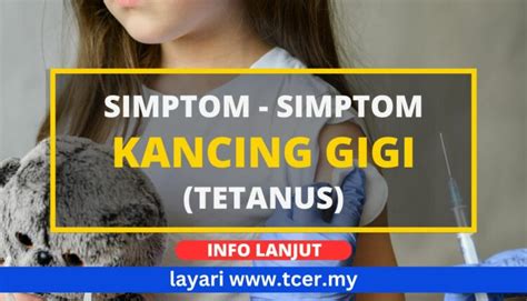 Kancing Gigi Tetanus Simptom Punca Komplikasi And Pencegahan Tcermy