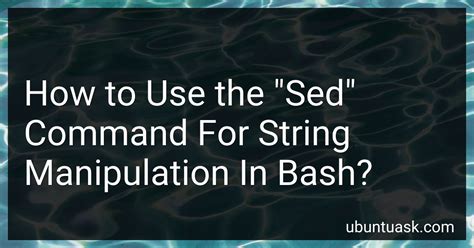 How To Use The Sed Command For String Manipulation In Bash In 2024