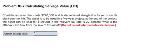 Problem 10 7 Calculating Salvage Value Lo1 Consider An Asset That