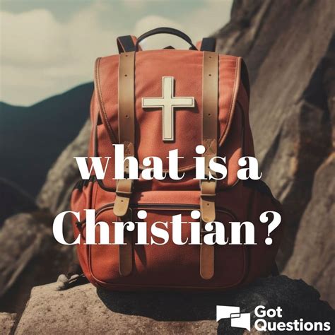 What Is A Christian GotQuestions Org