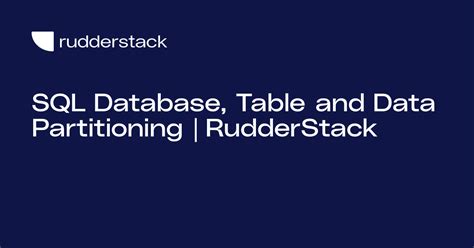 Sql Database Table And Data Partitioning Rudderstack