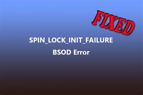 Instant Fixes For SPIN LOCK INIT FAILURE BSOD Error
