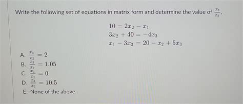 Solved Write The Following Set Of Equations In Matrix Form Chegg