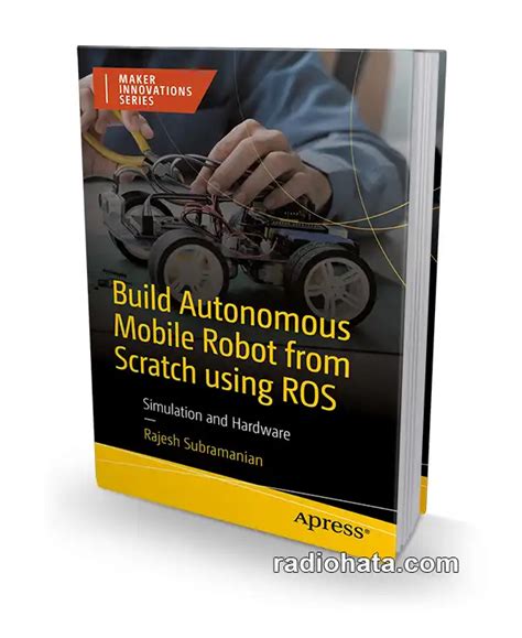 build autonomous mobile robot from scratch using ros simulation and hardware rajesh subramanian