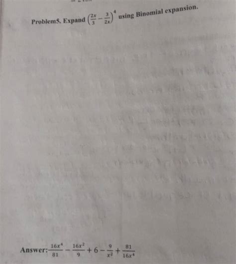 Problem5 Expand 32x −2x3 4 Using Binomial Expansion Answer 8116x4 −9
