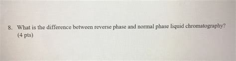 Solved 8 What Is The Difference Between Reverse Phase And