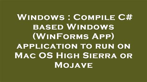 Windows Compile C Based Windows Winforms App Application To Run On Mac Os High Sierra Or