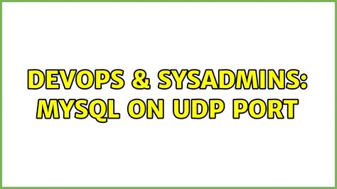 DevOps SysAdmins MySQL On Udp Port YouTube