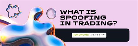 What Is Spoofing In Trading Tokonomo Academy