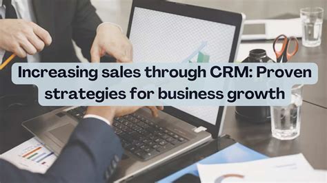 Increasing Sales Through Crm Proven Strategies For Business Growth