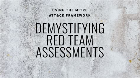 Demystifying Red Team Assessments With The Mitre Attandck Framework Why