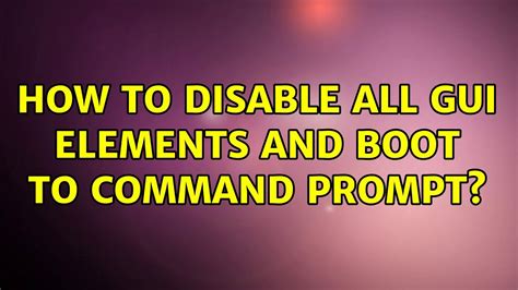 Ubuntu How To Disable All Gui Elements And Boot To Command Prompt 2 Solutions Youtube
